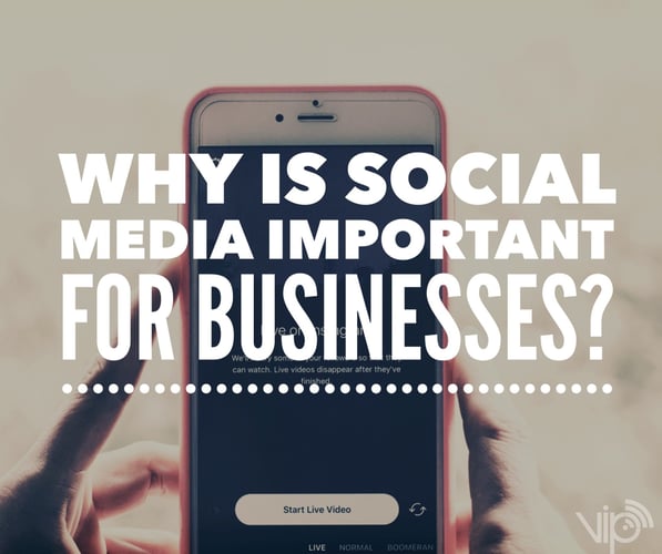 Why is social media important for businesses? - VIP Marketing